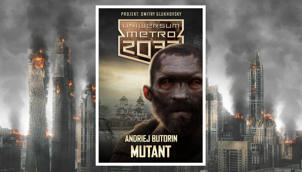 Uniwersum Metro 2033: Mutant – recenzja - Co Przeczytać
