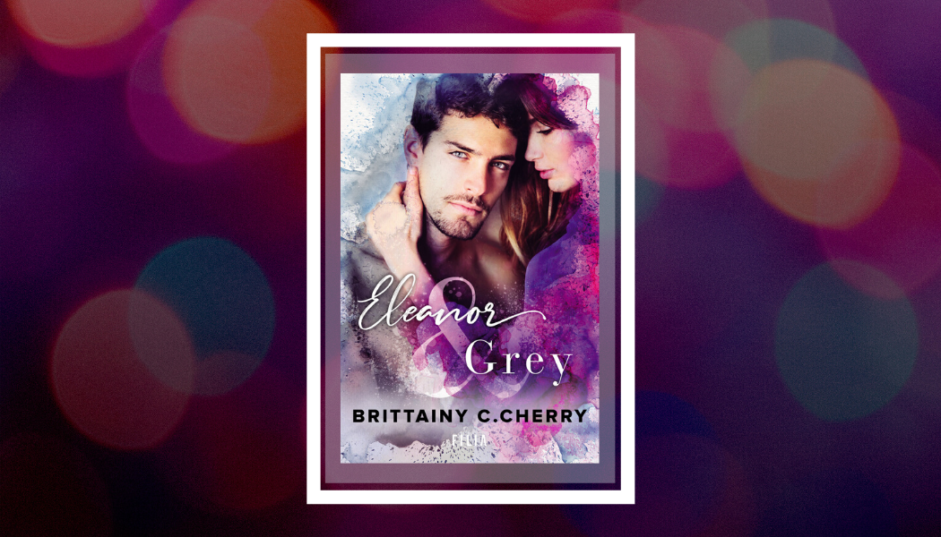 Eleanor & Grey - recenzja książki Brittainy C. Cherry - Co Przeczytać