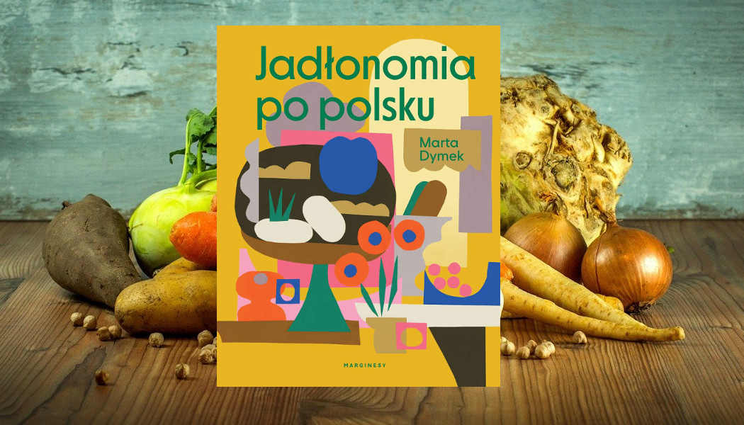 Jadłonomia po polsku – Marta Dymek - Co Przeczytać
